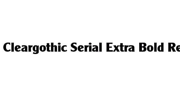 Cleargothic Serial Extra Bold Regular